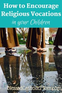How to Encourage Religious Vocations in your Children - Blessed ...
