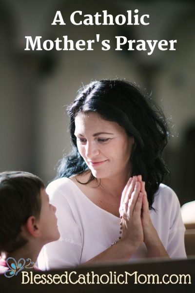 A Catholic Mother's Prayer - Blessed Catholic Mom Draw close to God in ...