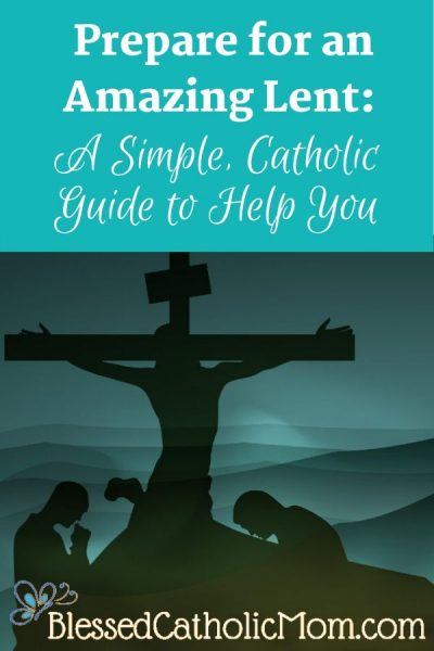 Prepare for an Amazing Lent: A Simple, Catholic Guide to Help You ...