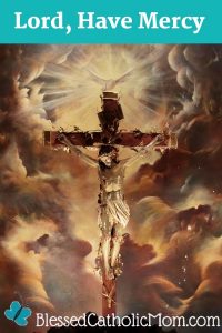 Lord, Have Mercy - Blessed Catholic Mom Christ Have Mercy, Lord Have Mercy