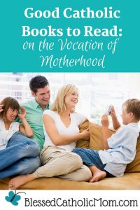 Good Catholic Books to Read: on the Vocation of Motherhood - Blessed ...