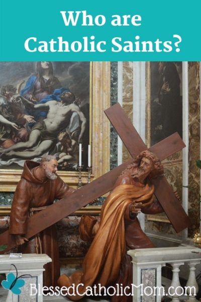 Who are Catholic Saints? - Blessed Catholic Mom Every soul in Heaven is ...