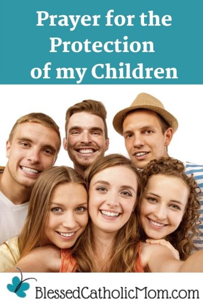 Prayer for the Protection of my Children* - Blessed Catholic Mom