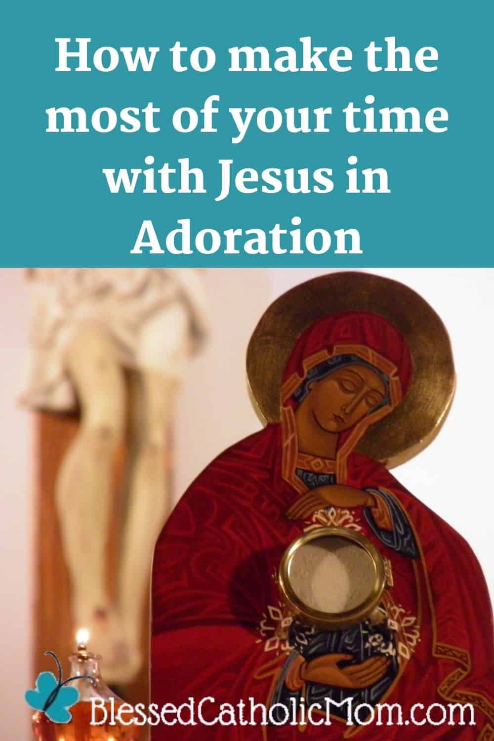 How to make the most of your time with Jesus in Adoration - Blessed ...