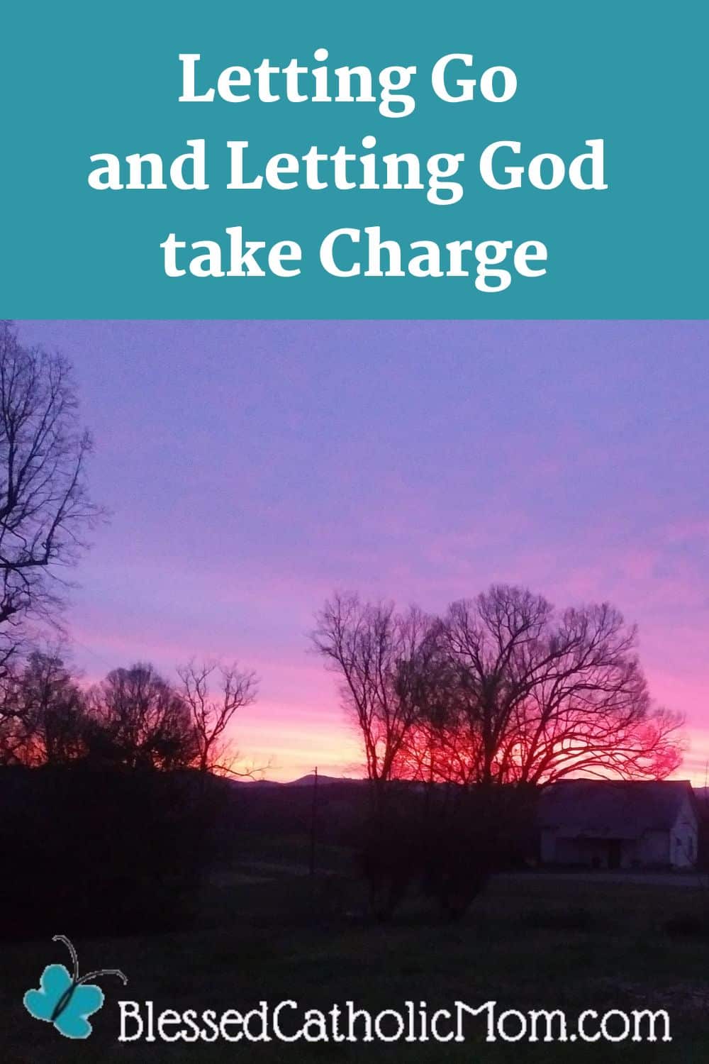 Letting Go and Letting God take Charge - Blessed Catholic Mom