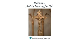 Psalm 63: Ardent Longing for God - Blessed Catholic Mom