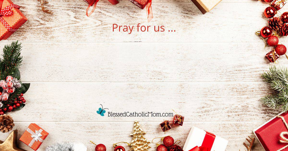 Prayer Intentions for December 2024 - Blessed Catholic Mom pray for others