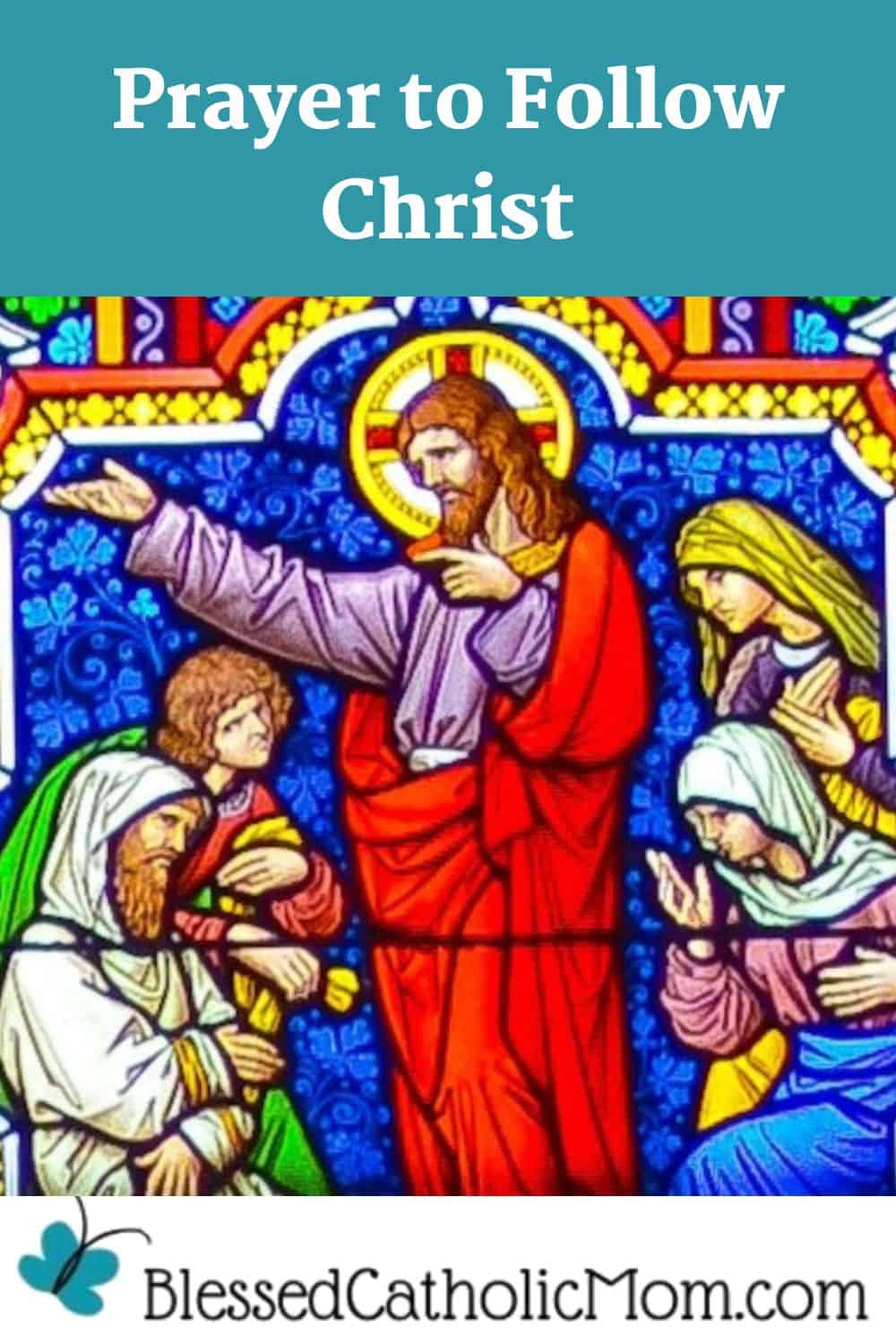Prayer to Follow Christ - Blessed Catholic Mom