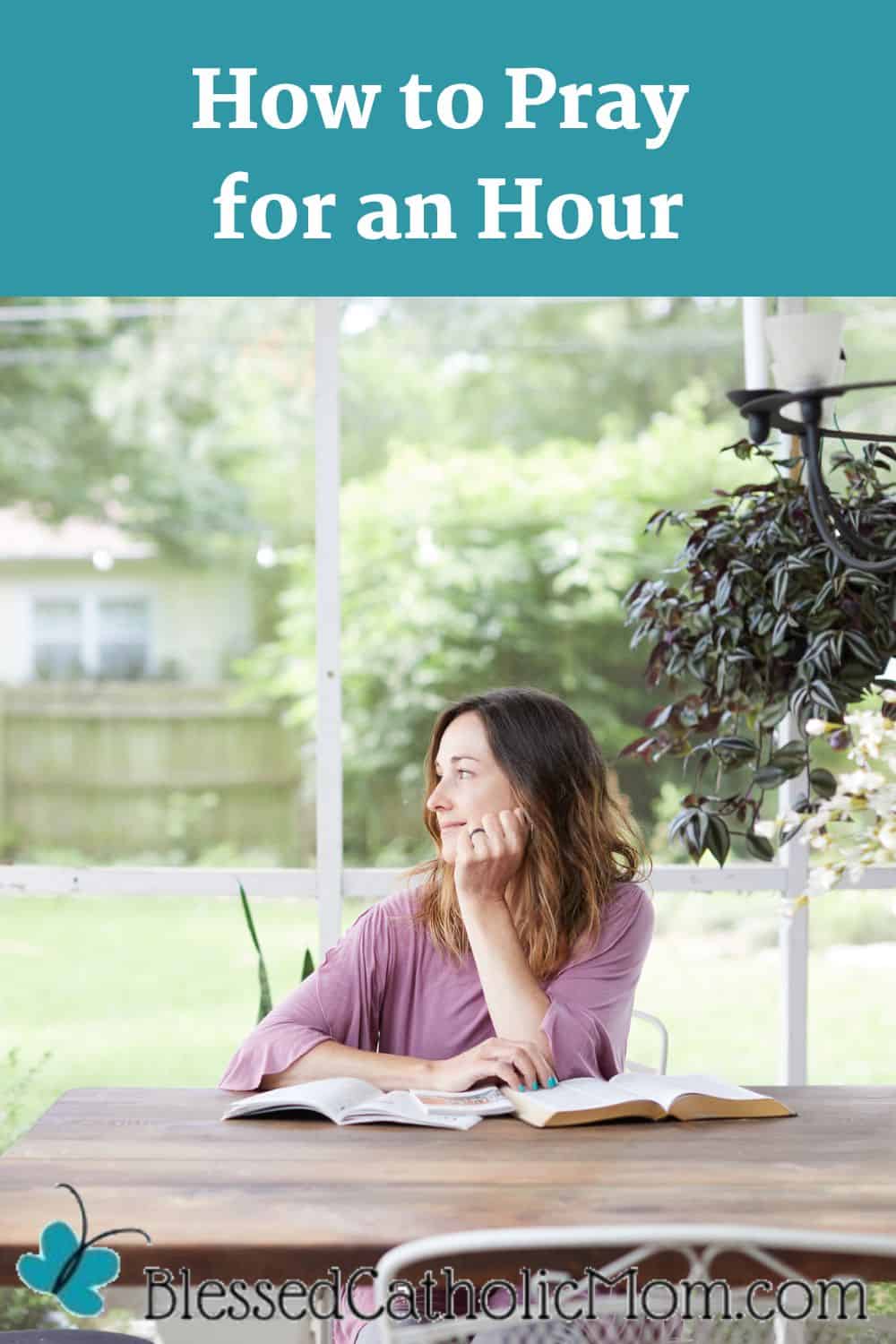 How to Pray for an Hour - Blessed Catholic Mom