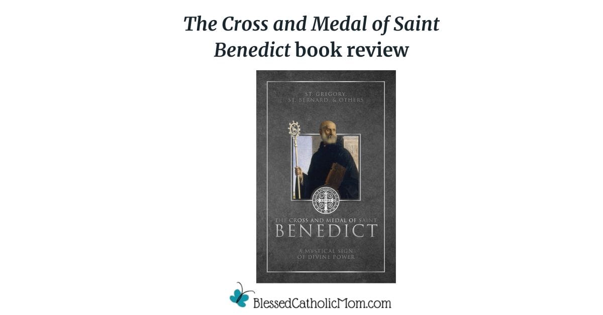 The Cross and Medal of Saint Benedict Book Review - Blessed Catholic Mom